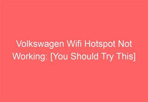 Volkswagen Wifi Hotspot Not Working You Should Try This Automotiveglory