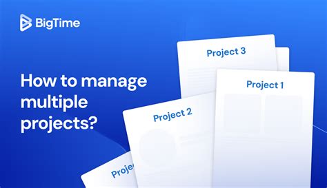How To Manage Multiple Projects Proven Strategies For Success Bigtime Software