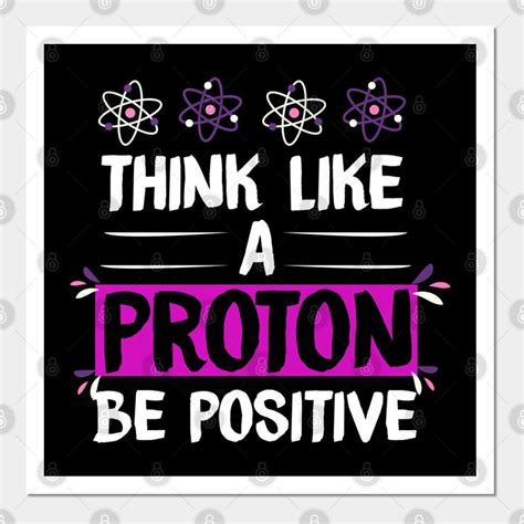 Think Like A Proton Be Positive Science Teacher Print
