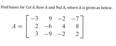 Solved Find Bases For Col A Row A And Nul A Where A Is Chegg Com