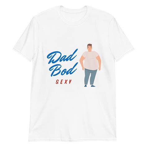 Fathers Day T Dad Bod Sexy T Shirt Etsy