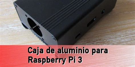 Caja De Aluminio Con Ventilación Para Raspberry Pi — Raspberry Para Torpes