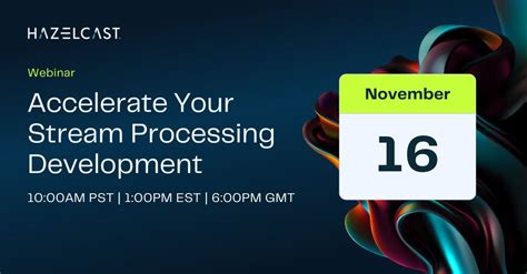 Webinar Accelerate Your Stream Processing Development Hazelcast