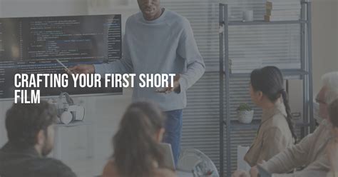 Crafting Your First Short Film