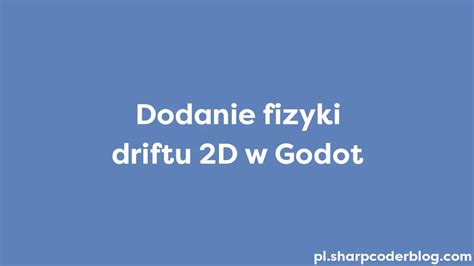 Dodanie Fizyki Driftu 2d W Godot Sharp Coder Blog