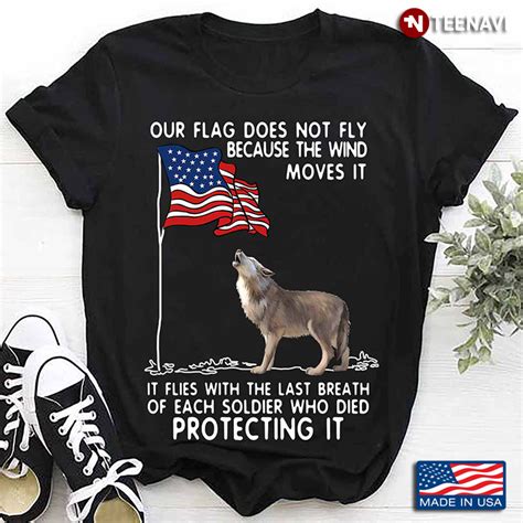 Our Flag Does Not Fly Because The Wind Moves It It Flies With The Last Breath Of Each Soldier