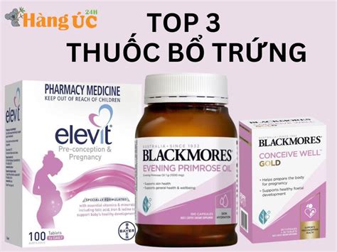 Top 3 Thuốc Bổ Trứng Và Tăng Khả Năng Thụ Thai Tốt Nhất