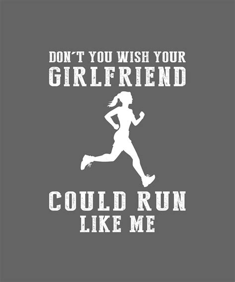 Dont You Wish Your Girlfriend Could Running Like Me Digital Art By Awe