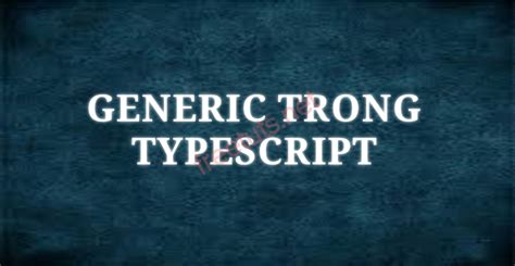 Sử Dụng Hàm Generics Trong Typescript Freetuts