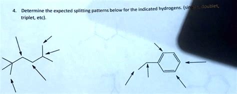 SOLVED Determine The Expected Splitting Patterns Below For The Indicated Hydrogens Singlet