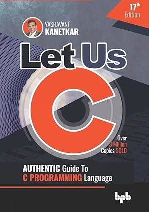 Buy LET US C AUTHENTIC GUIDE TO C PROGRAMMING LANGUAGE TH EDITION Book Online At Low Prices