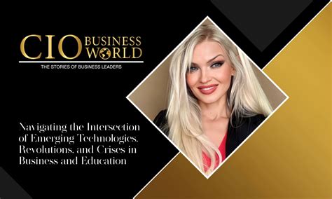 Navigating The Intersection Of Emerging Technologies Revolutions And Crises In Business And