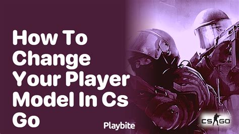 How To Change Your Player Model In CS GO Playbite