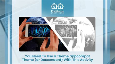 You Need To Use A Themeappcompat Theme Or Descendant With This Activity Position Is Everything