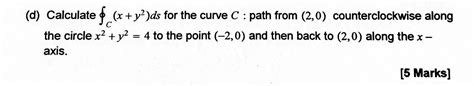 solved d calculate ∮c x y2 ds for the curve c path from