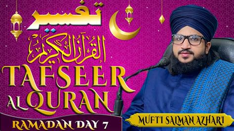 Tafseer Al Quran Ramadan Day 7 Mufti Salman Azhari Youtube