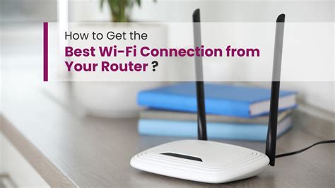 How To Get The Best Wi Fi Connection From Your Router