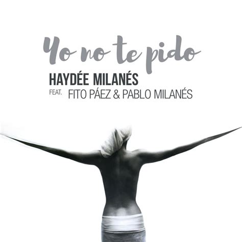 Letra de Yo No Te Pido de Haydee Milanes feat Fito Páez Pablo