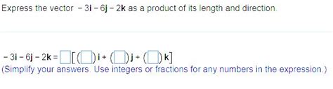 Solved Express The Vector 3i 6j 2k ﻿as A Product Of Its