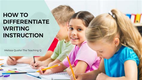 How To Differentiate Writing Instruction The Teaching Q
