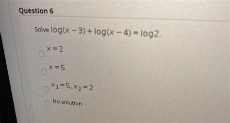 solved question 6 solve log x 3 log x 4 log2 x 2
