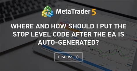Where And How Should I Put The Stop Level Code After The Ea Is Auto Generated Mt5 Expert