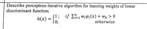 Solved Describe Perceptron Iterative Algorithm For Learning