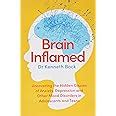 Brain Inflamed Uncovering The Hidden Causes Of Anxiety Depression And