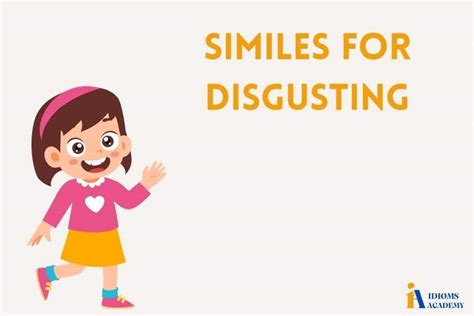 35 Similes For Disgusting Simile Meaning And Examples Idioms Academy