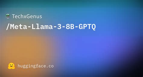 TechxGenus Meta Llama 3 8B GPTQ Hugging Face