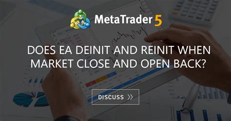 Does Ea Deinit And Reinit When Market Close And Open Back Mt