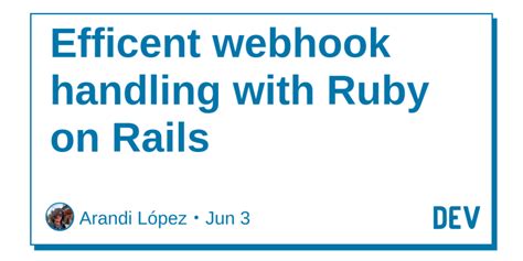 Efficent Webhook Handling With Ruby On Rails Dev Community 👩‍💻👨‍💻
