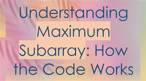 Understanding Maximum Subarray How The Code Works Youtube
