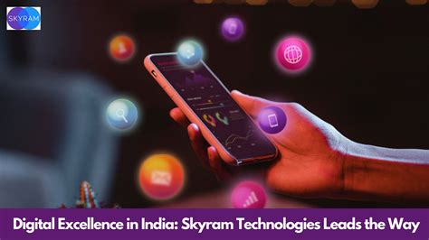 Digital Excellence In India Skyram Technologies Leads The Way By