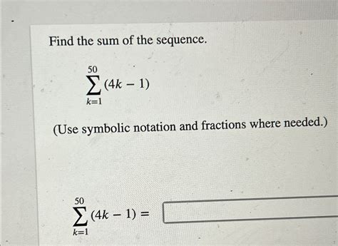 Solved Find the sum of the sequence.∑k=150(4k-1)(Use | Chegg.com