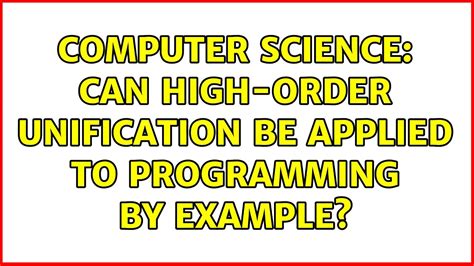 Computer Science Can High Order Unification Be Applied To Programming By Example Youtube