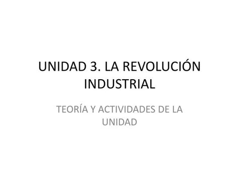 PPT UNIDAD 3 LA REVOLUCIÓN INDUSTRIAL PowerPoint Presentation free