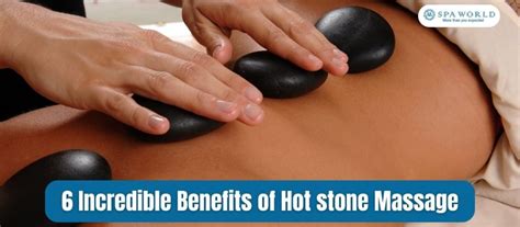 6 Incredible Benefits Of Hot Stone Massage Spa World