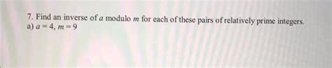 Solved 7 Find An Inverse Of A Modulo M For Each Of These