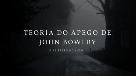 Teoria Do Apego De John Bowlby