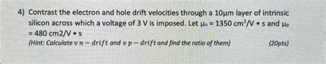 Solved 4 Contrast The Electron And Hole Drift Velocities Chegg