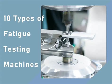 10 Types Of Fatigue Testing Machines And Suppliers