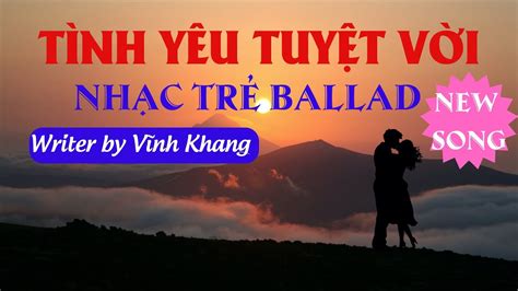 🎤🎵tÌnh YÊu TuyỆt VỜi 💖 Ca KhÚc NhẠc TrẺ Ballad SÂu LẮng And LÃng MẠn