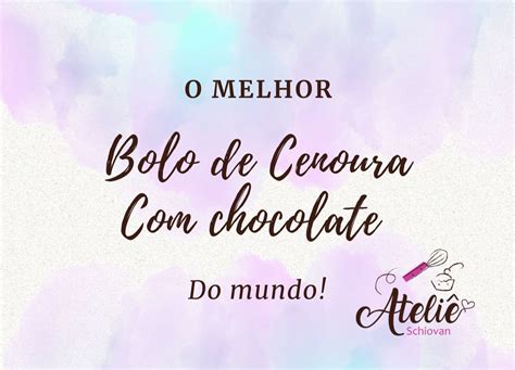 O Melhor Bolo De Cenoura Do Mundo Leticia Redivo Cardoso Schiovan