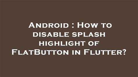Android How To Disable Splash Highlight Of Flatbutton In Flutter Youtube