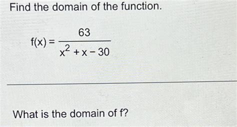 Solved Find The Domain Of The Functionfx63x2x 30what Is
