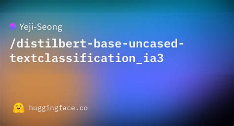 Yeji Seongdistilbert Base Uncased Textclassificationia3 · Hugging Face