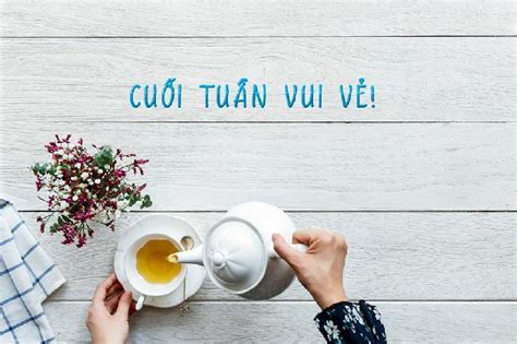 Tặng Bạn 101 hình ảnh chúc cuối tuần vui vẻ đẹp ý nghĩa nhất EU