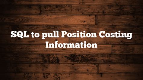 Sql To Pull Position Costing Information Thinkapace Consulting Transforming Businesses With Erp