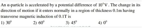 [answered] An A Particle Is Accelerated By A Potential Difference Of